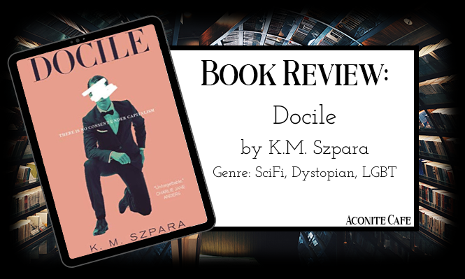 Book Review: Docile by K.M. Szpara – Aconite Cafe