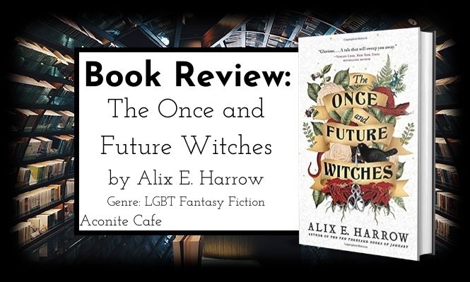 Book Review: The Once and Future Witches by Alix E. Harrow
