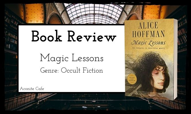 Book Review: Magic Lessons by Alice Hoffman – Aconite Cafe