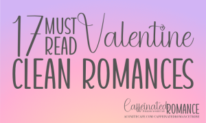 17 Must Read Valentine Clean Romances – Aconite Cafe